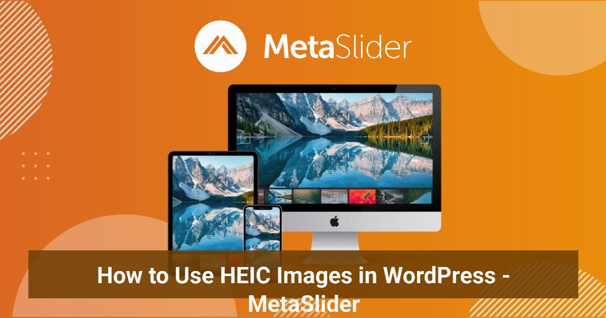 How to Use HEIC Images in WordPress - MetaSlider